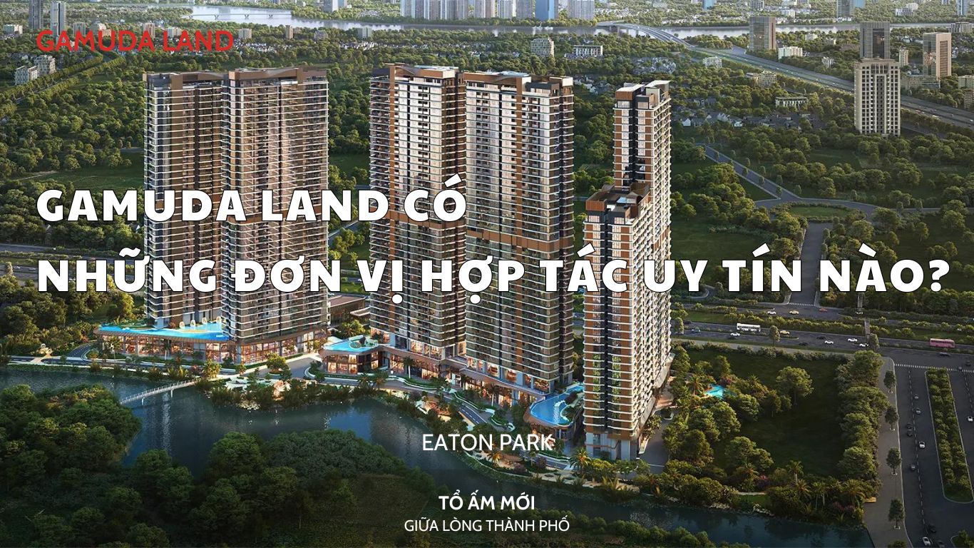 Gamuda Land có những đơn vị hợp tác uy tín nào? - Gamuda Land Việt Nam